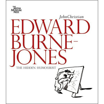 Edward Burne-Jones: The Hidden Humorist