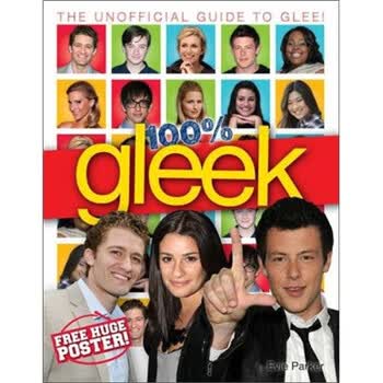 100% Gleek: The Unofficial Guide to Glee