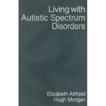 Living with Autistic Spectrum Disorders: Gui...