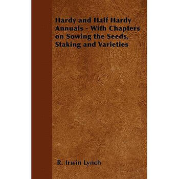 Hardy and Half Hardy Annuals - With Chapters...