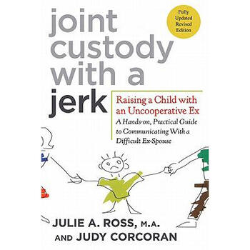 Joint Custody with a Jerk: Raising a Child w...