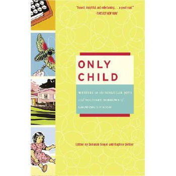 Only Child: Writers on the Singular Joys and...