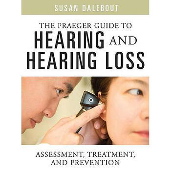The Praeger Guide to Hearing and Hearing Los...