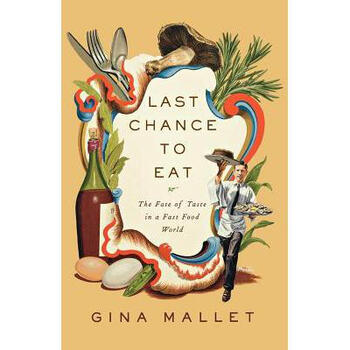 Last Chance to Eat: Finding Taste in an Era ...