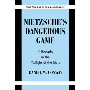 Nietzsche's Dangerous Game: Philosophy in th...