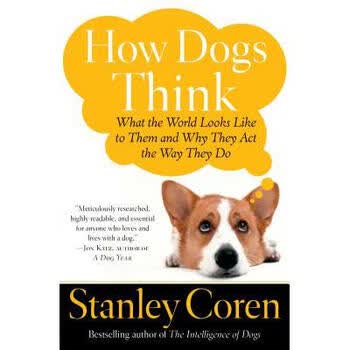 How Dogs Think: What the World Looks Like to...