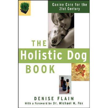 The Holistic Dog Book: Canine Care for the 2...