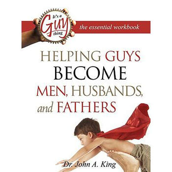 Helping Guys Become Men, Husbands, and Fathe...