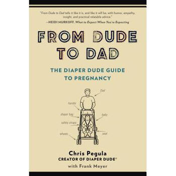 From Dude to Dad: The Diaper Dude Guide to P...