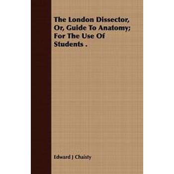 【】The London Dissector, Or, Guide