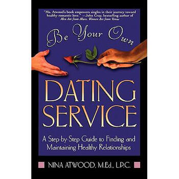 Be Your Own Dating Service: A Step-By-Step G...