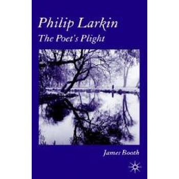 【】Philip Larkin: The Poet's Plight
