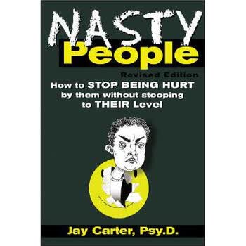 Nasty People: How to Stop Being Hurt by Them...