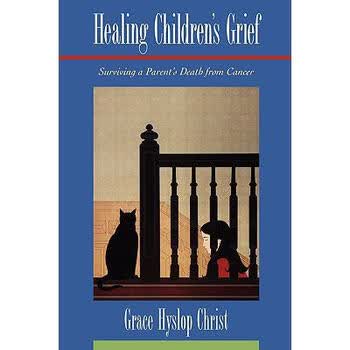 Healing Children's Grief: Surviving a Parent...