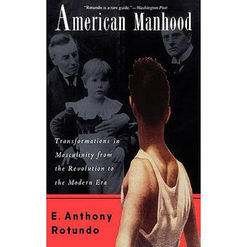 American Manhood: Transformations in Masculi...