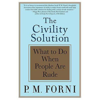 The Civility Solution: What to Do When Peopl...
