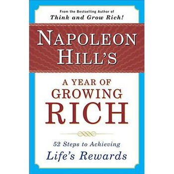 Napoleon Hill's a Year of Growing Rich: 52 S...