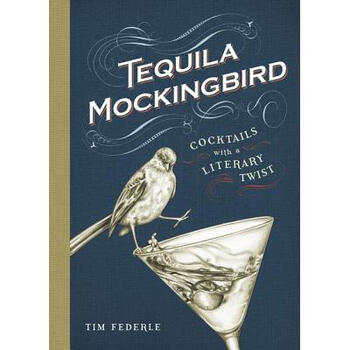 Tequila Mockingbird: Cocktails with a Litera...