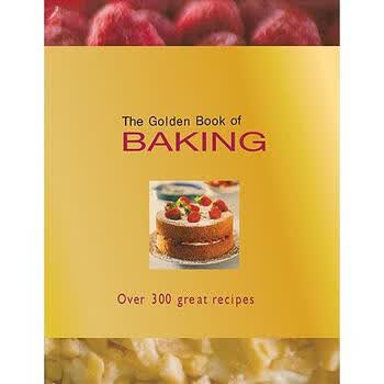 The Golden Book of Baking: Over 300 Great Re...