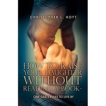 How To Raise Your Daughter Without Reading A...