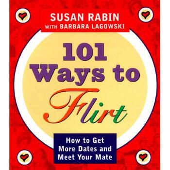 101 Ways to Flirt: How to Get More Dates and...