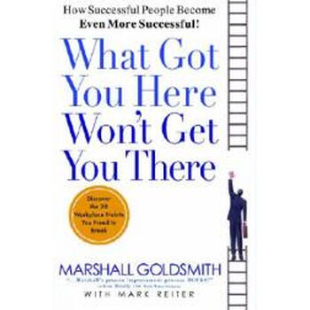 【】What Got You Here Won't Get You There: