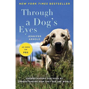 Through a Dog's Eyes: Understanding Our Dogs...