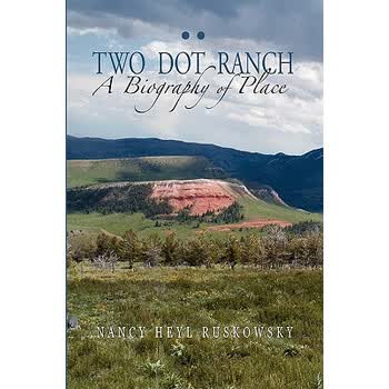 【】Two Dot Ranch, a Biography of