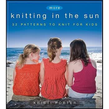 More Knitting in the Sun: 32 Patterns to Kni...