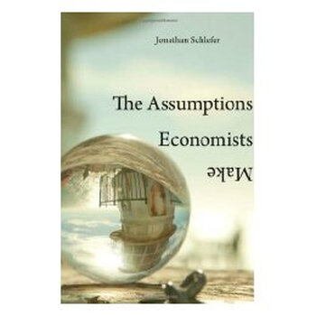【】The Assumptions Economists Make