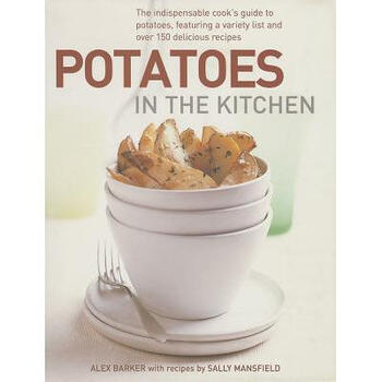 Potatoes in the Kitchen: The Indispensable C...