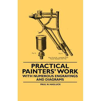 Practical Painters' Work - With Numerous Eng...