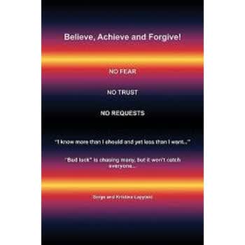【】Believe, Achieve and Forgive: No Fear;
