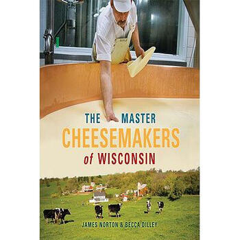 The Master Cheesemakers of Wisconsin