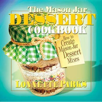 Mason Jar Dessert Cookbook: How to Create Ma...