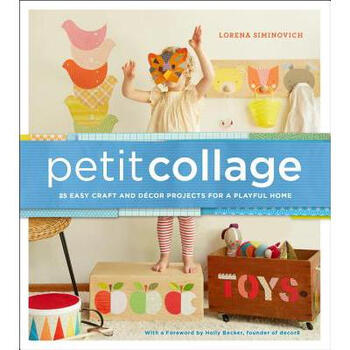 Petit Collage: 25 Easy Craft and Decor Proje...