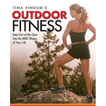 Tina Vindum's Outdoor Fitness: Step Out of t...