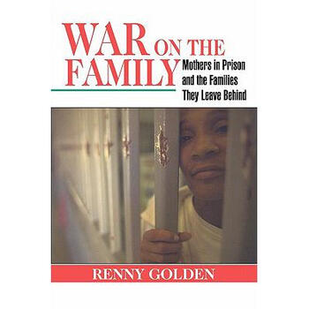 War on the Family : Mothers in Prison and th...