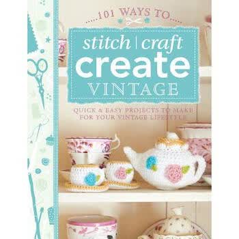 101 Ways to Stitch, Craft, Create Vintage: Q...