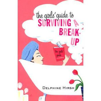 The Girls' Guide to Surviving a Break-Up: Th...