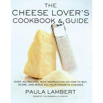 The Cheese Lover's Cookbook and Guide: Over ...