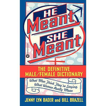 He Meant, She Meant: The Definitive Male, Fe...