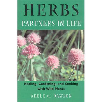 Herbs: Partners in Life: Healing, Gardening,...