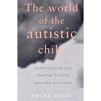 The World of the Autistic Child: Understandi...