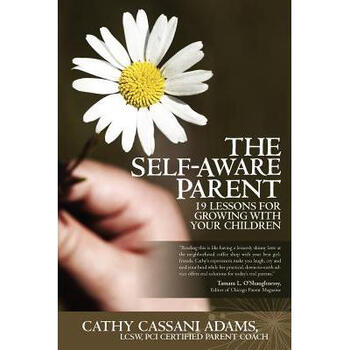 The Self-Aware Parent: 19 Lessons for Growin...