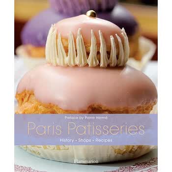 Paris Patisseries: History . Shops . Recipes