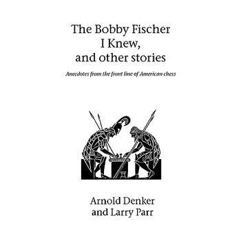【】The Bobby Fischer I Knew and Oth