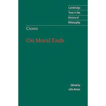 Cicero: On Moral Ends: - Cicero: On Moral Ends