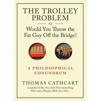 The Trolley Problem, or Would You Throw the ...