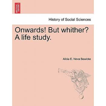 【】Onwards! But Whither? a Life